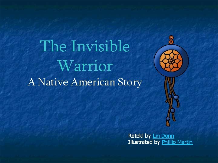 The Invisible Warrior A Native American Story Retold