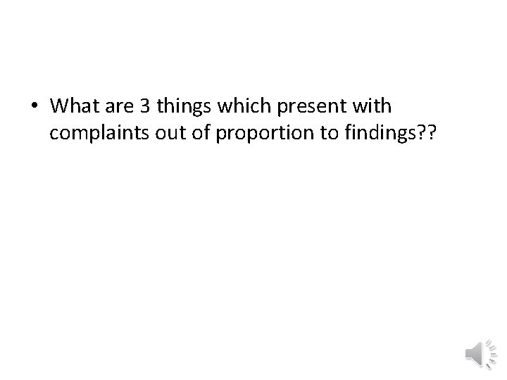What are 3 things which present with complaints