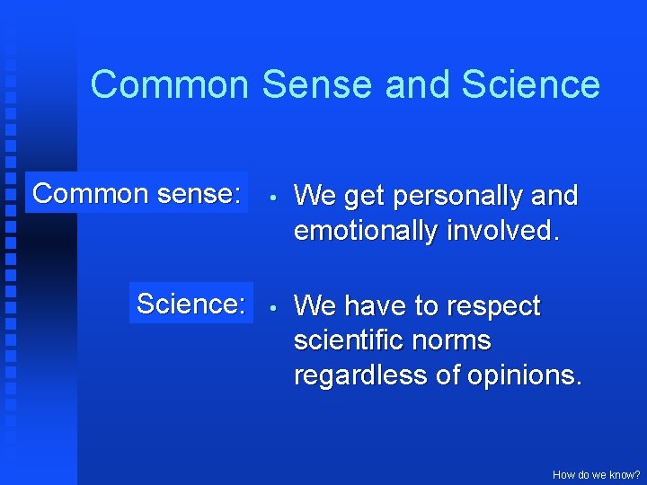 Science and Common Sense How Do We Come