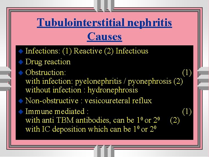 TUBULOINTERSTITIAL DISEASES Terminology u Tubulointerstitial nephritis ...