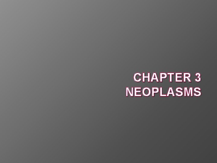 CHAPTER 3 NEOPLASMS Terminology of Neoplasms and Tumors