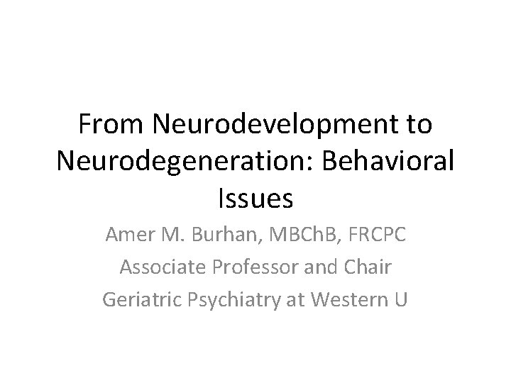 From Neurodevelopment to Neurodegeneration Behavioral Issues Amer M