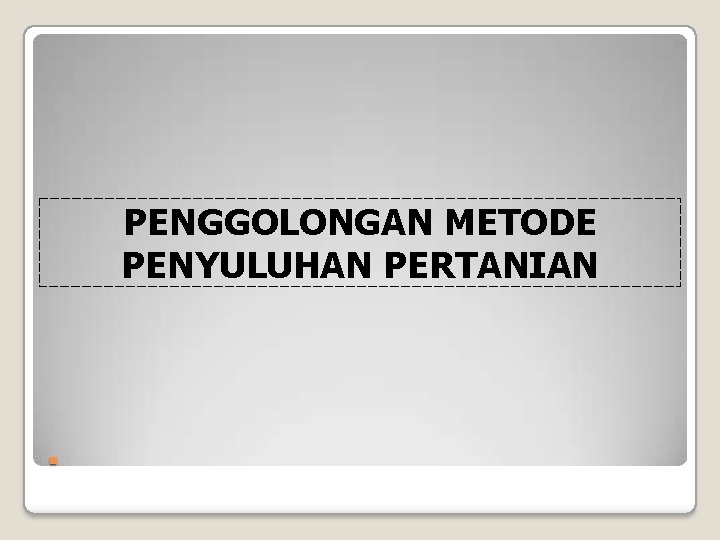 PENGERTIAN DAN PENGGOLONGAN METODE PENYULUHAN PERTANIAN HENDAR NURYAMAN