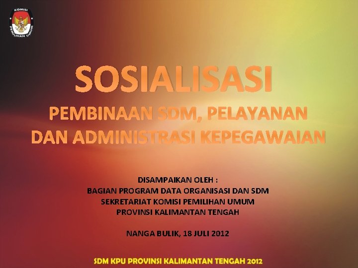 SOSIALISASI PEMBINAAN SDM PELAYANAN DAN ADMINISTRASI KEPEGAWAIAN ...