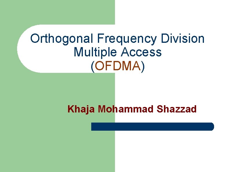 Orthogonal Frequency Division Multiple Access OFDMA Khaja Mohammad