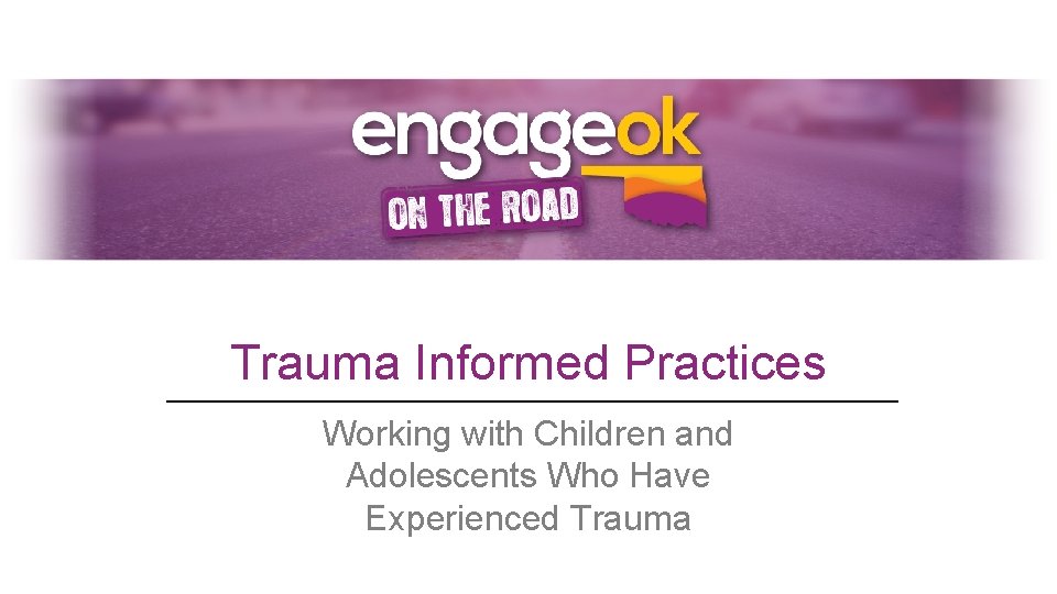 Trauma Informed Practices Working with Children and Adolescents