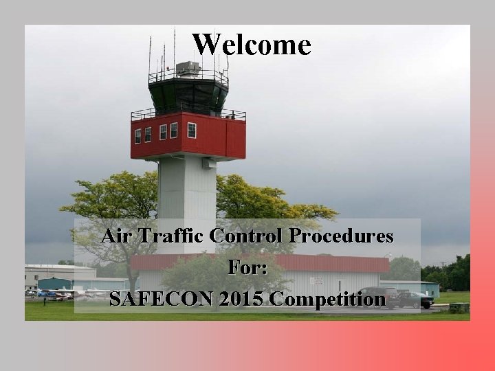 Welcome Air Traffic Control Procedures For SAFECON 2015