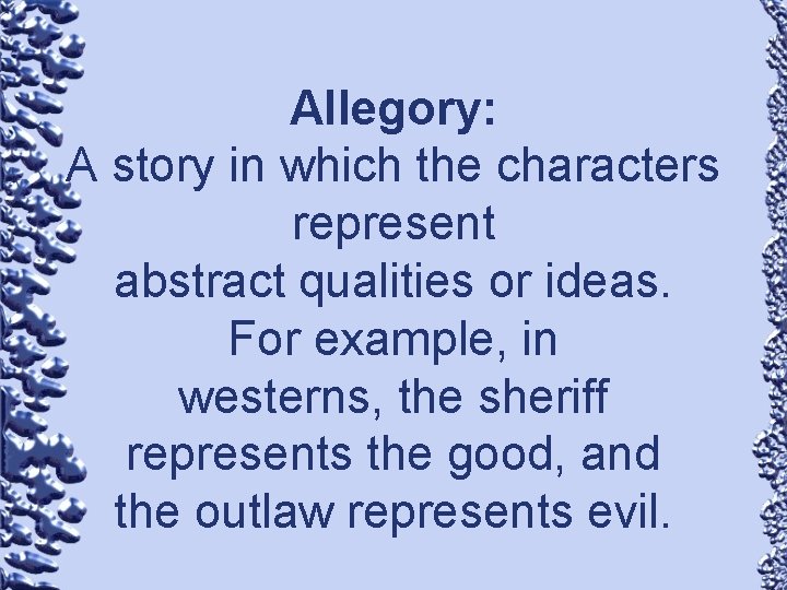 Allegory A story in which the characters represent