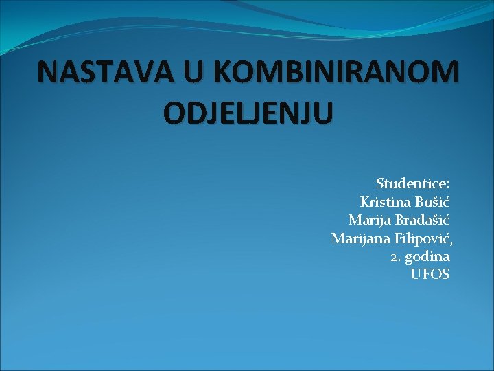 NASTAVA U KOMBINIRANOM ODJELJENJU Studentice Kristina Bui Marija