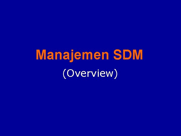 Manajemen SDM Overview Keberhasilan organisasi dinilai dari kemampuannya
