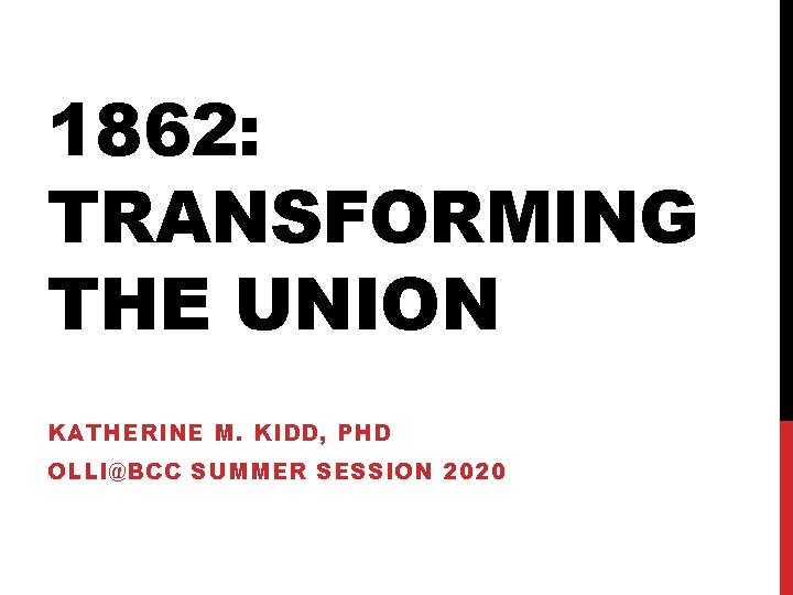 1862 TRANSFORMING THE UNION KATHERINE M KIDD PHD