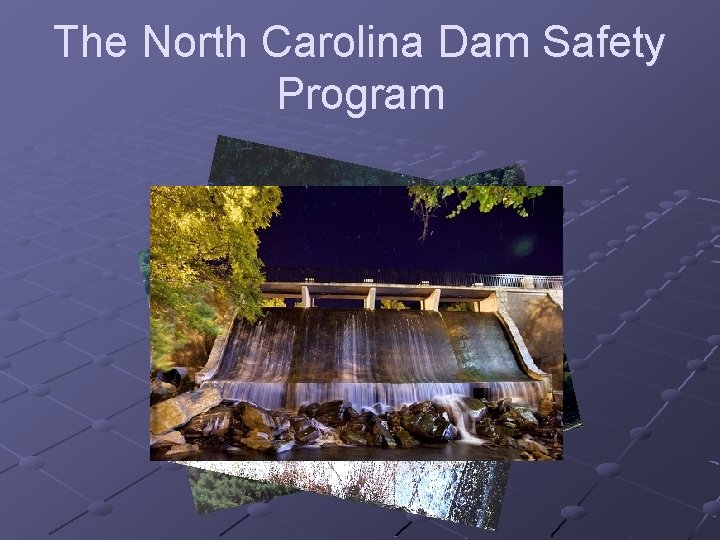 The North Carolina Dam Safety Program Our Responsibilities