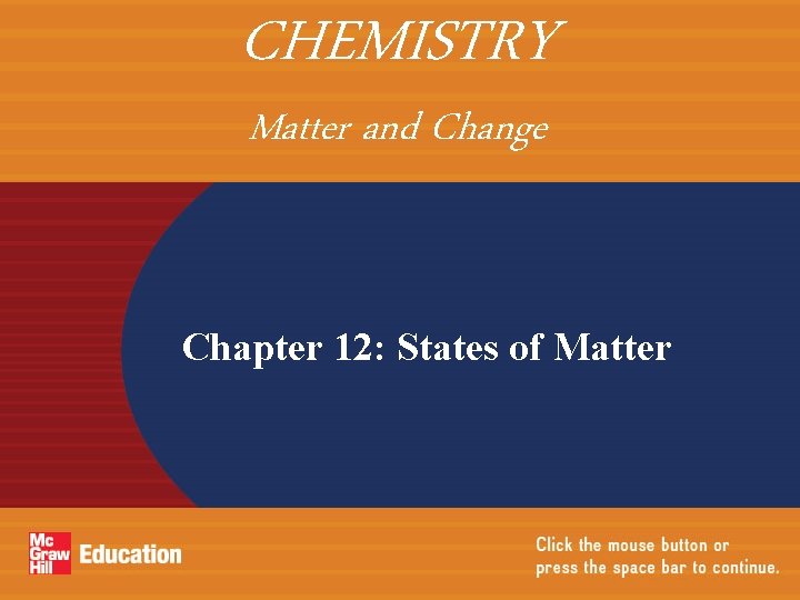 CHEMISTRY Matter and Change Chapter 12 States of
