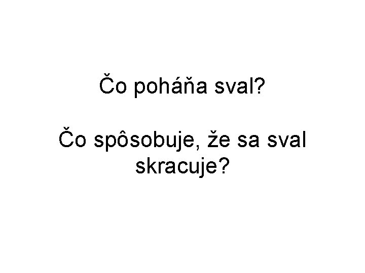 BIOFYZIKA SVALOVEJ KONTRAKCIE Ivan Poliaek TYPY SVALU Kostrov