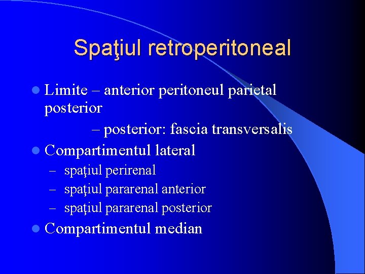 Spaiul retroperitoneal anatomie imagistic Spaiul retroperitoneal l Limite