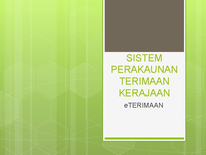 SISTEM PERAKAUNAN TERIMAAN KERAJAAN e TERIMAAN AGENDA 1