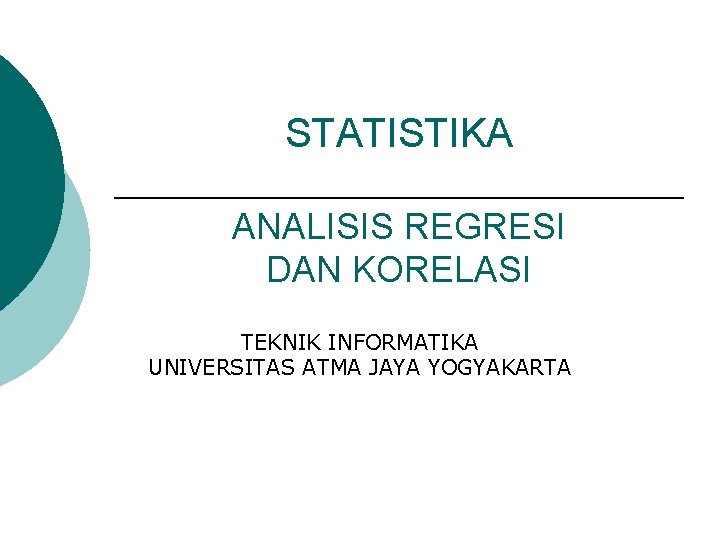 STATISTIKA ANALISIS REGRESI DAN KORELASI TEKNIK INFORMATIKA UNIVERSITAS