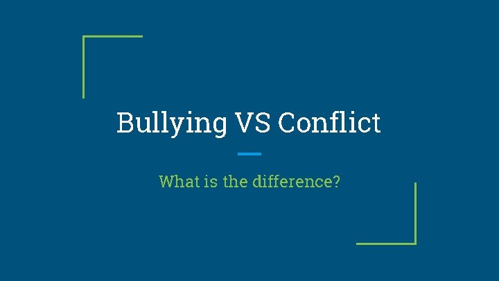 Bullying VS Conflict What is the difference Bullying