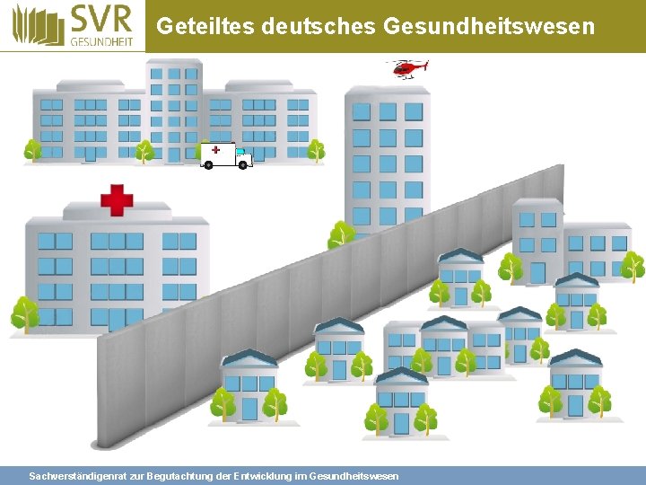 SACHVERSTNDIGENRAT zur Begutachtung der Entwicklung im Gesundheitswesen Die