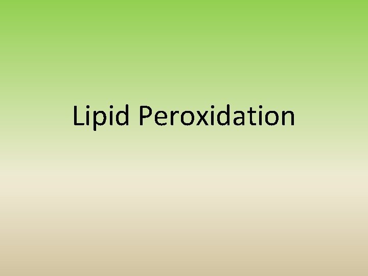 Lipid Peroxidation Introduction Oxidative deterioration of lipids ...