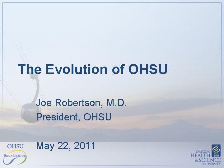 The Evolution of OHSU Joe Robertson M D