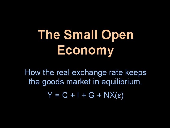 The Small Open Economy How the real exchange