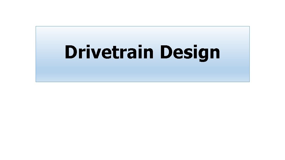 Drivetrain Design In this unit students will be