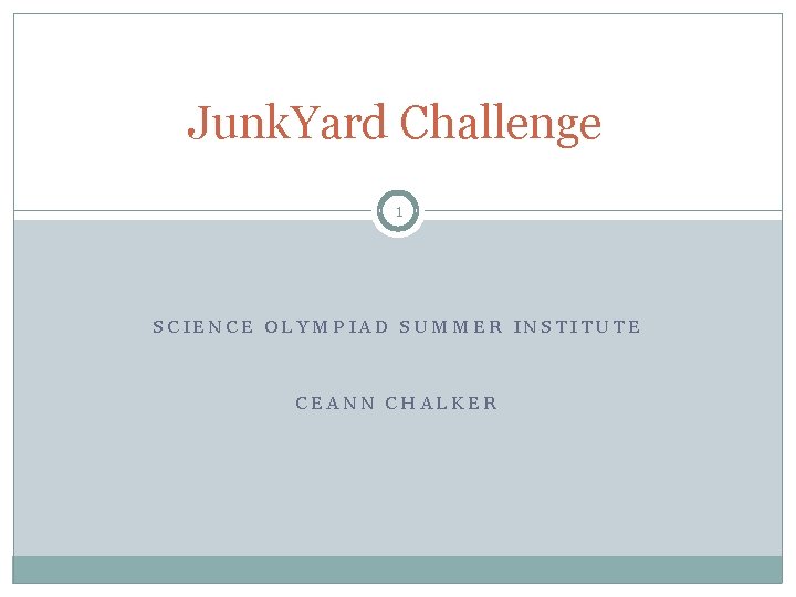 Junk Yard Challenge 1 SCIENCE OLYMPIAD SUMMER INSTITUTE