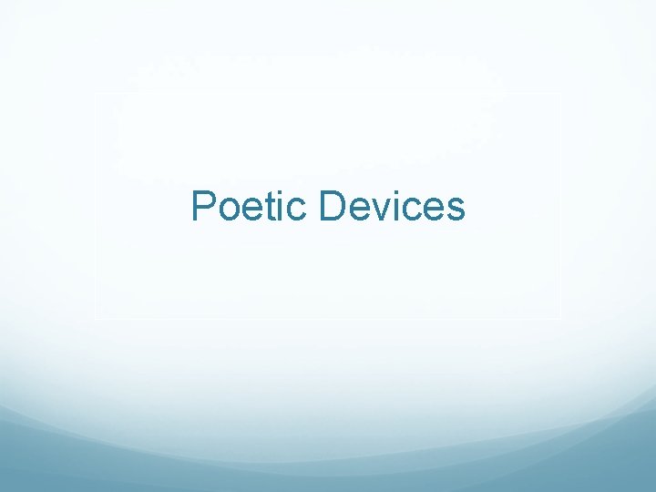 Poetic Devices Theme The main idea or meaning