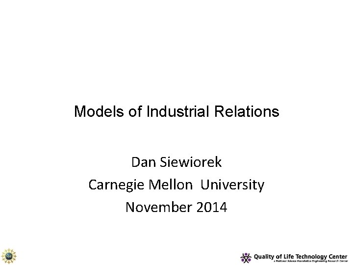 Models of Industrial Relations Dan Siewiorek Carnegie Mellon