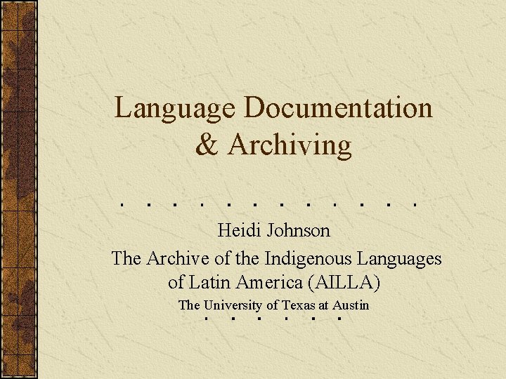 Language Documentation Archiving Heidi Johnson The Archive of
