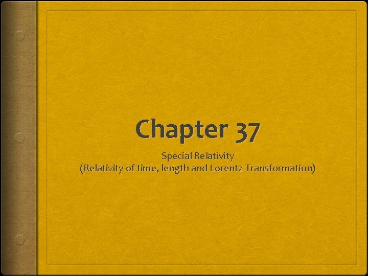 Chapter 37 Special Relativity Relativity of time length