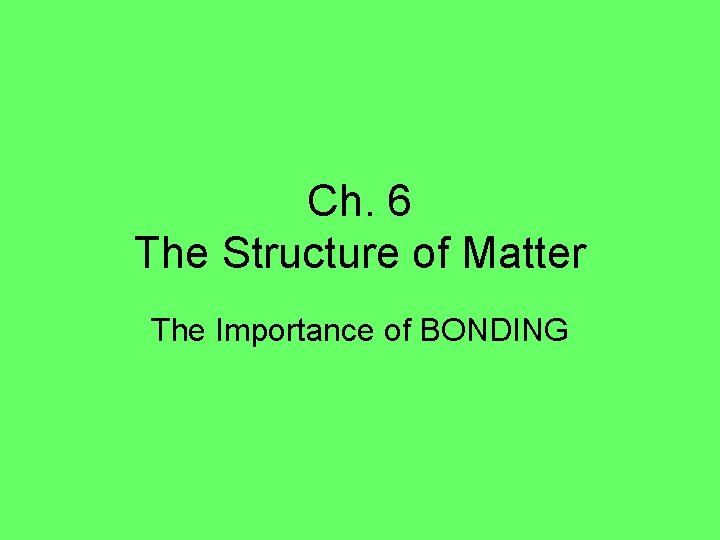 Ch 6 The Structure of Matter The Importance
