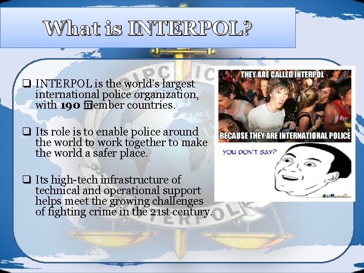 What is INTERPOL q INTERPOL is the worlds