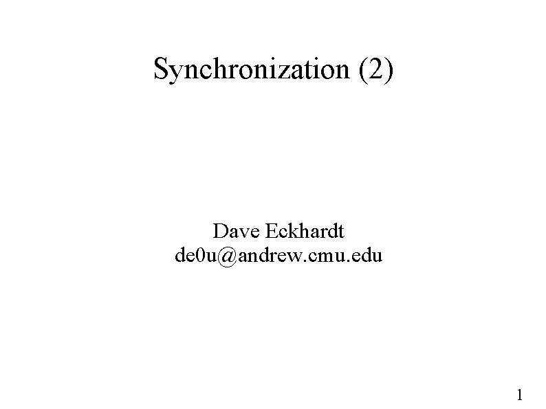 Synchronization 2 Dave Eckhardt de 0 uandrew cmu