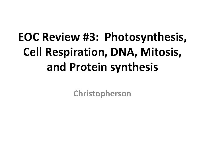 EOC Review 3 Photosynthesis Cell Respiration DNA Mitosis
