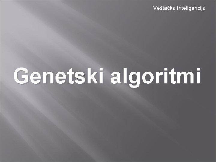Vetaka Inteligencija Genetski algoritmi Genetski algoritmi Uvod Mehanizam