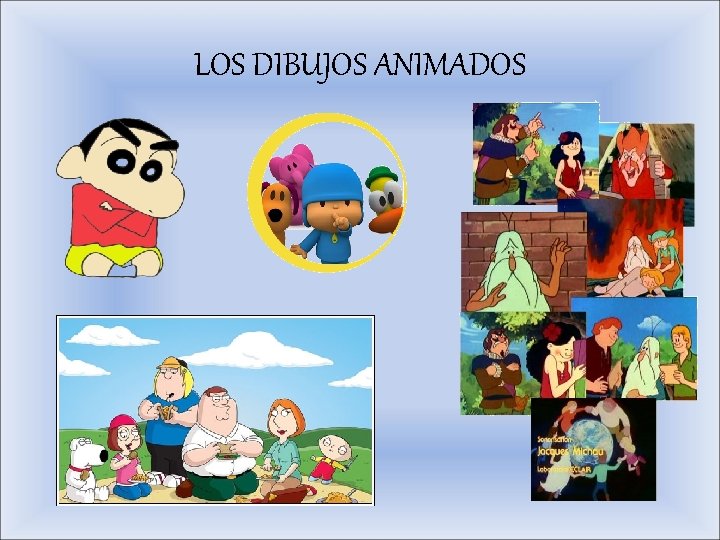 LOS DIBUJOS ANIMADOS QU SON LOS DIBUJOS ANIMADOS