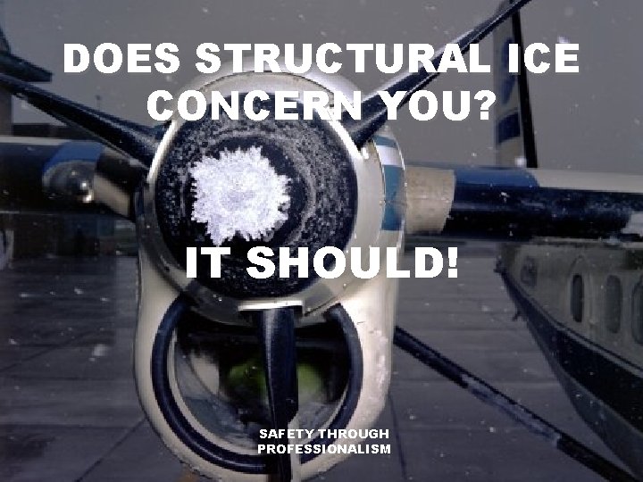 DOES STRUCTURAL ICE CONCERN YOU IT SHOULD SAFETY