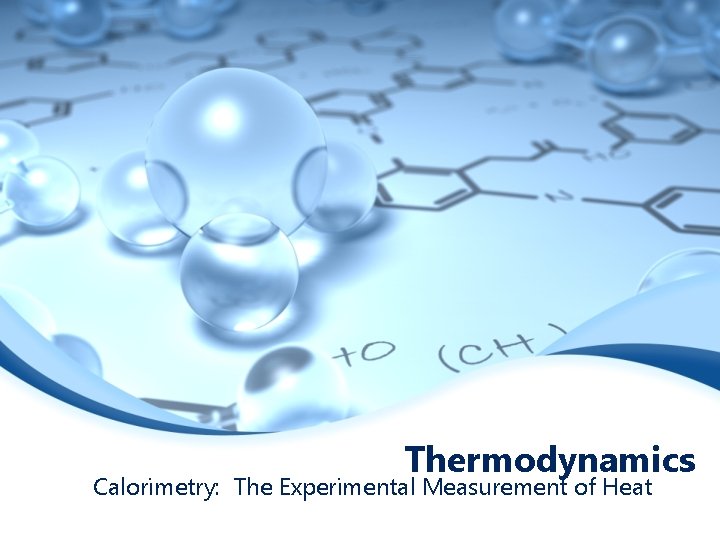 Thermodynamics Calorimetry The Experimental Measurement of Heat Outline