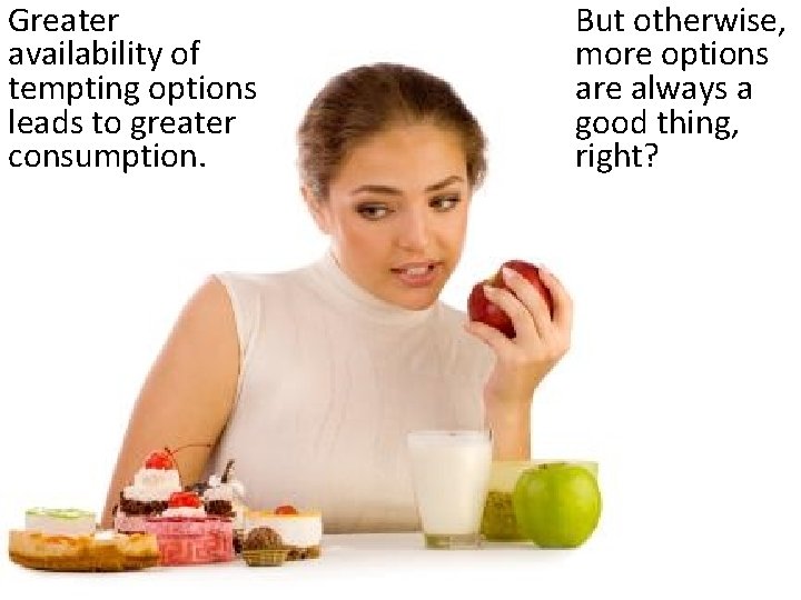 The paradox of choice Too many good options