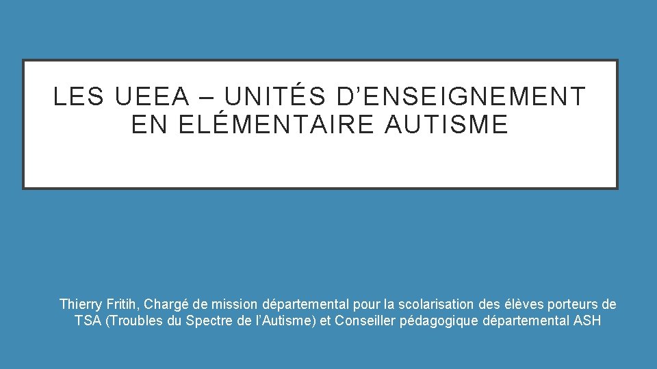 LES UEEA UNITS DENSEIGNEMENT EN ELMENTAIRE AUTISME Thierry