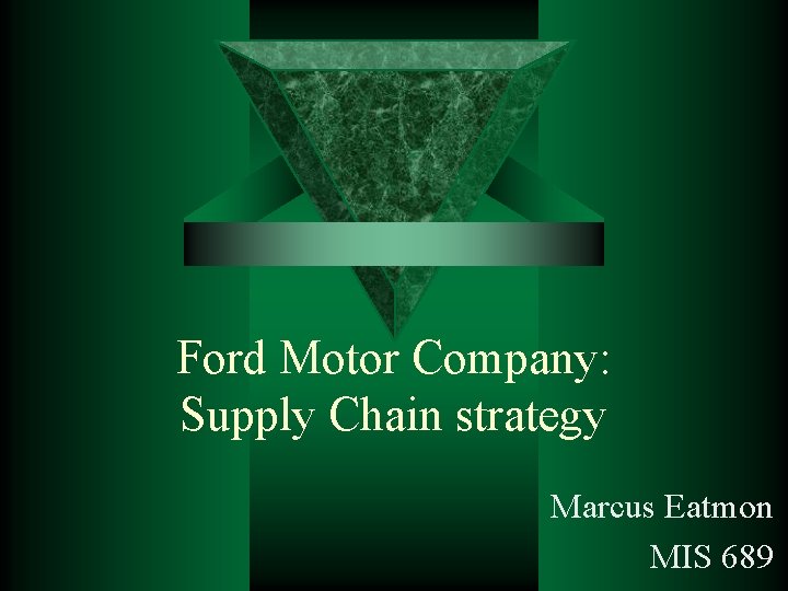 Ford Motor Company Supply Chain strategy Marcus Eatmon