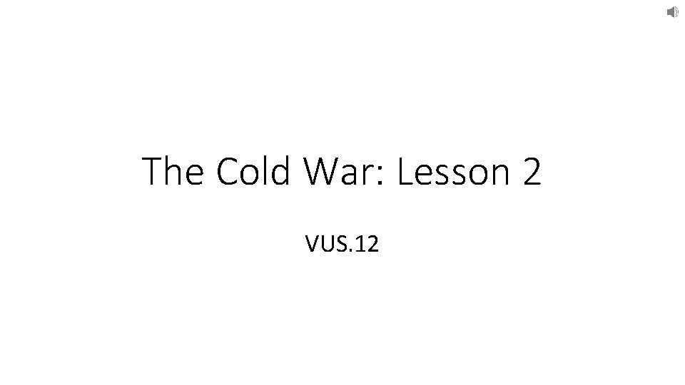 The Cold War Lesson 2 VUS 12 The