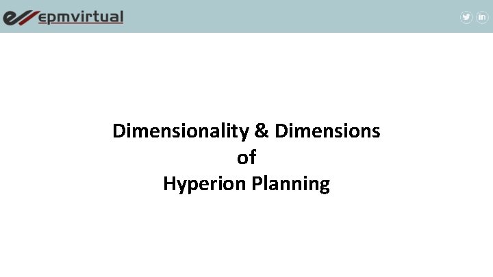 Dimensionality Dimensions of Hyperion Planning This tutorial will