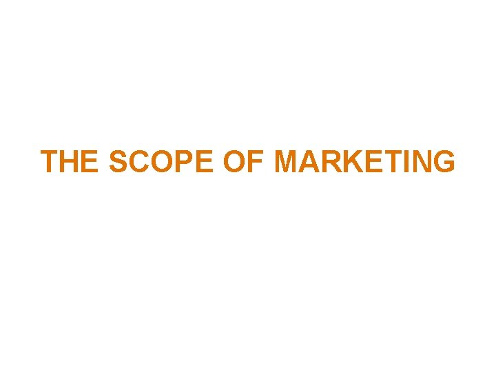 CHAPTER 1 THE SCOPE OF MARKETING WHAT IS