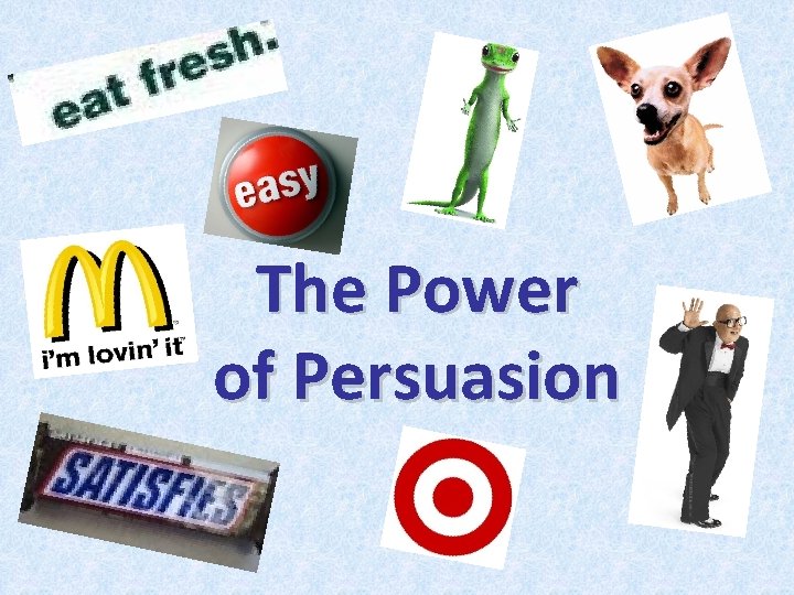 The Power of Persuasion The Power of Persuasion
