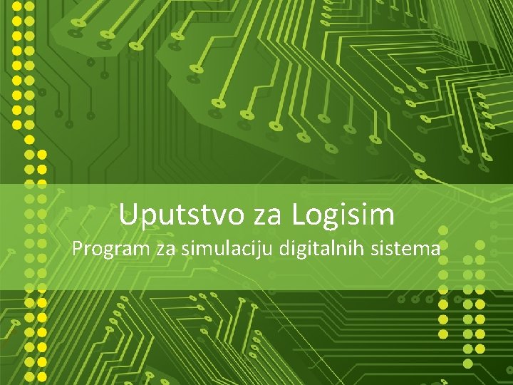 Uputstvo za Logisim Program za simulaciju digitalnih sistema