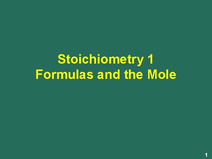 Stoichiometry 1 Formulas and the Mole 1 The