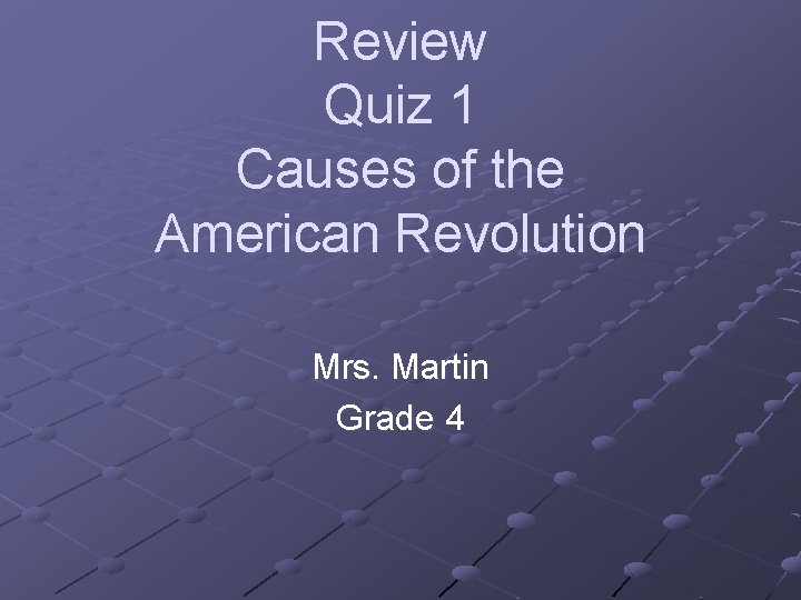 Review Quiz 1 Causes of the American Revolution